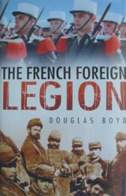 Stella & Rose's Books : The French Foreign Legion By Douglas Boyd ...