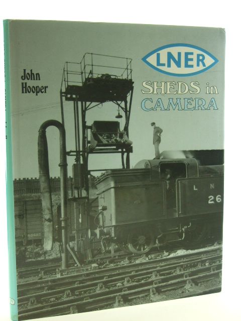 Stella & Rose's Books : LNER SHEDS IN CAMERA Written By John Hooper ...
